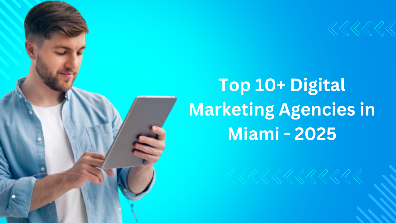 10+ Digital Marketing Agencies in Miami- 2025